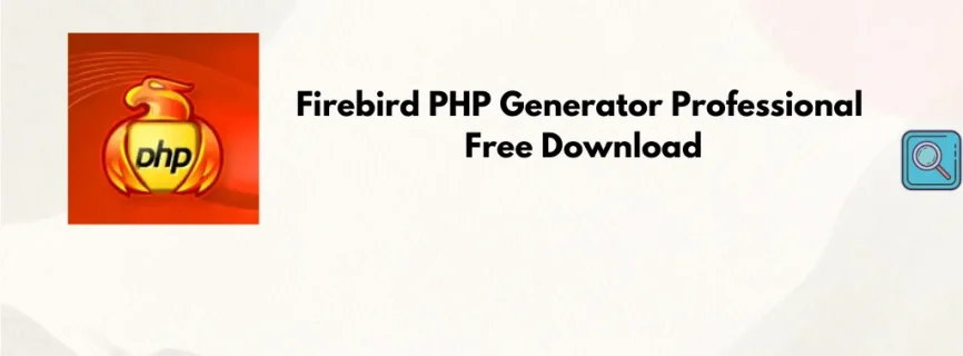 Firebird PHP Generator Professional 22.8.0.15 Free Download - Web Into PC